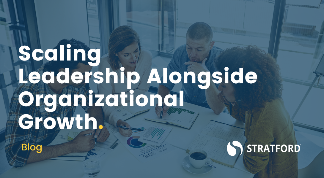Scaling Leadership Alongside Organizational Growth - Stratford Group Ltd.
