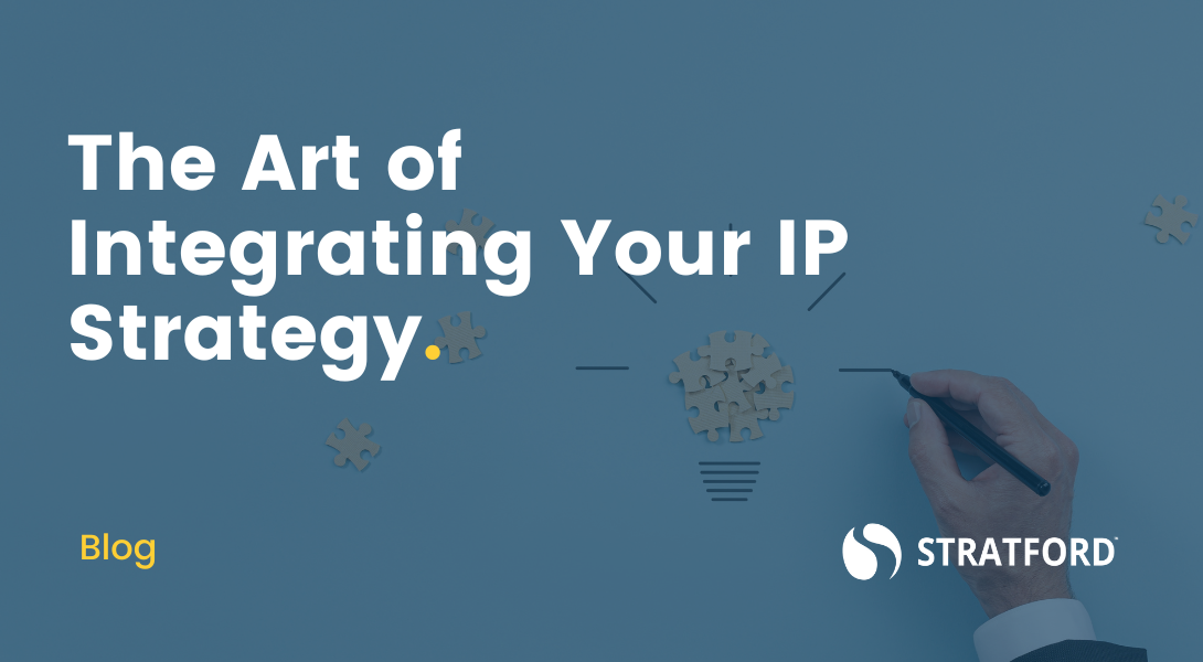 The Art of Integrating Your IP Strategy - Stratford Group Ltd.