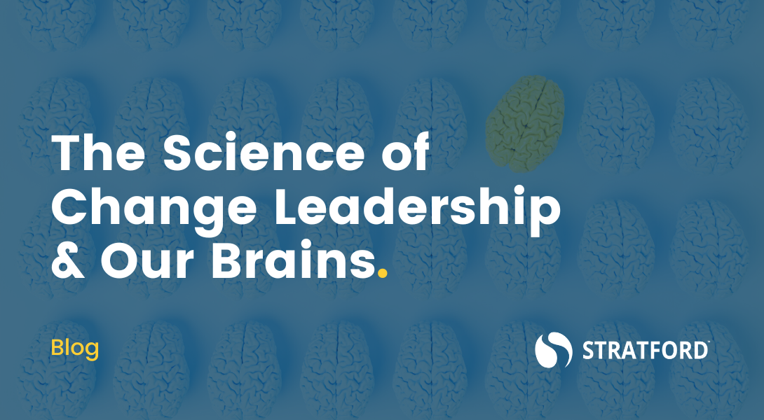 The Science of Change Leadership & Our Brains - Stratford Group Ltd.